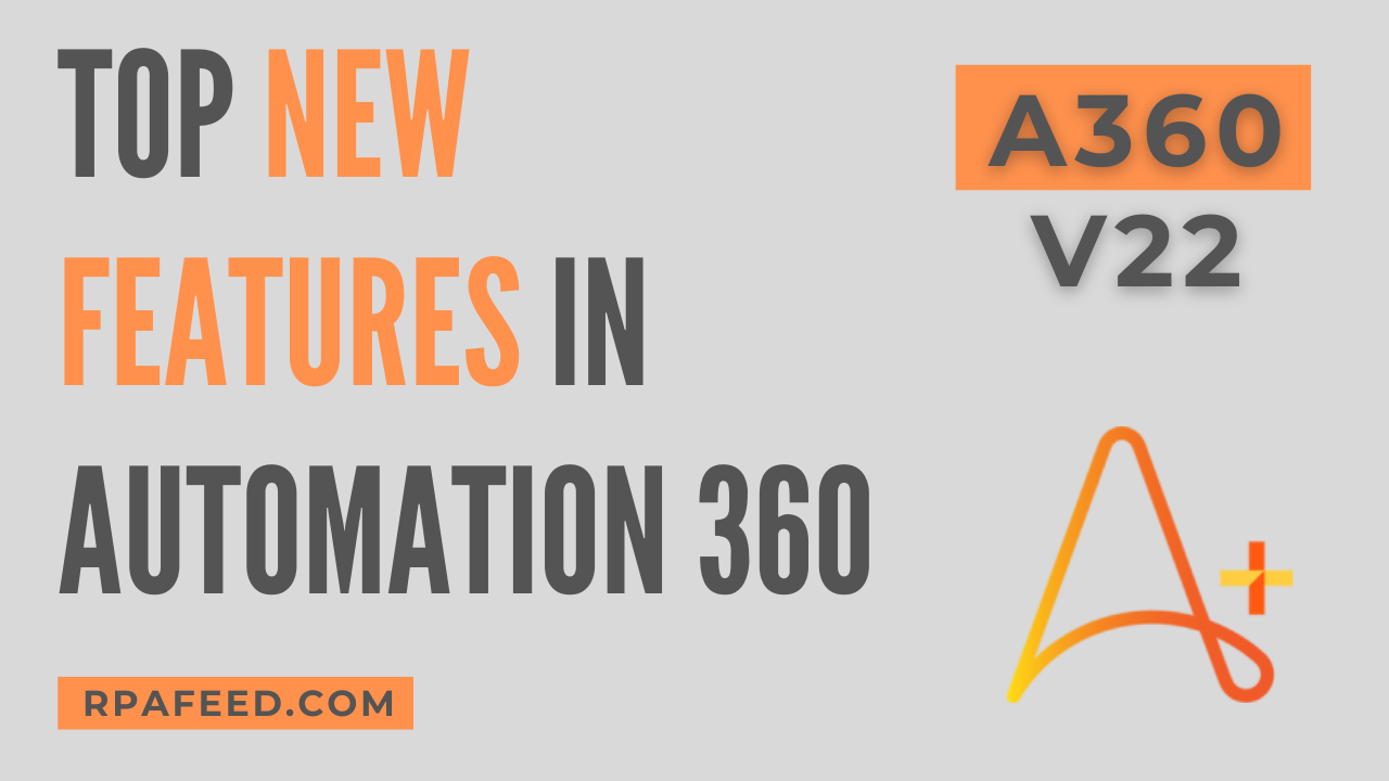 Top New Features in Automation 360 v22