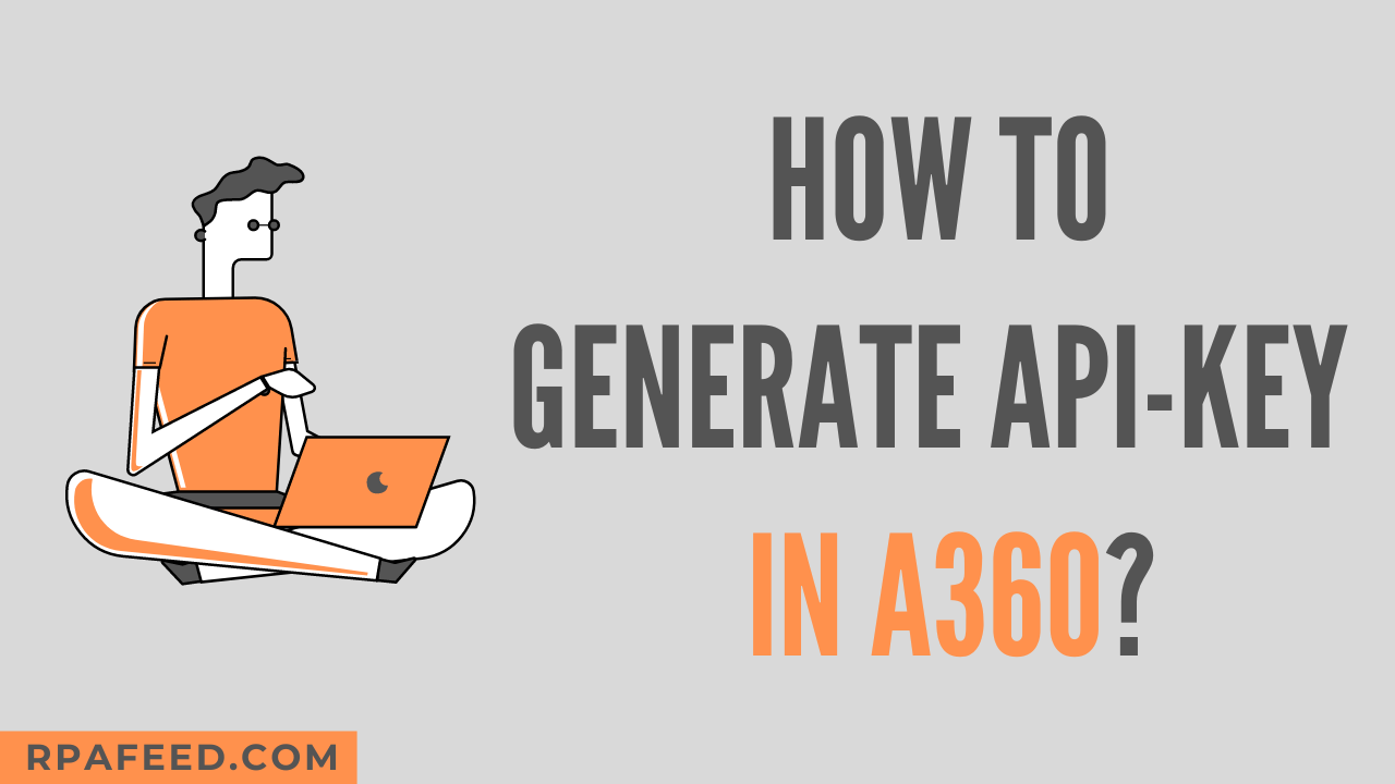 How to Generate API-Key to access APIs in A360?